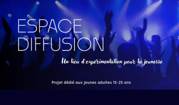 Espace Diffusion, un lieu d'expérimentation pour la jeunesse | La Ruche